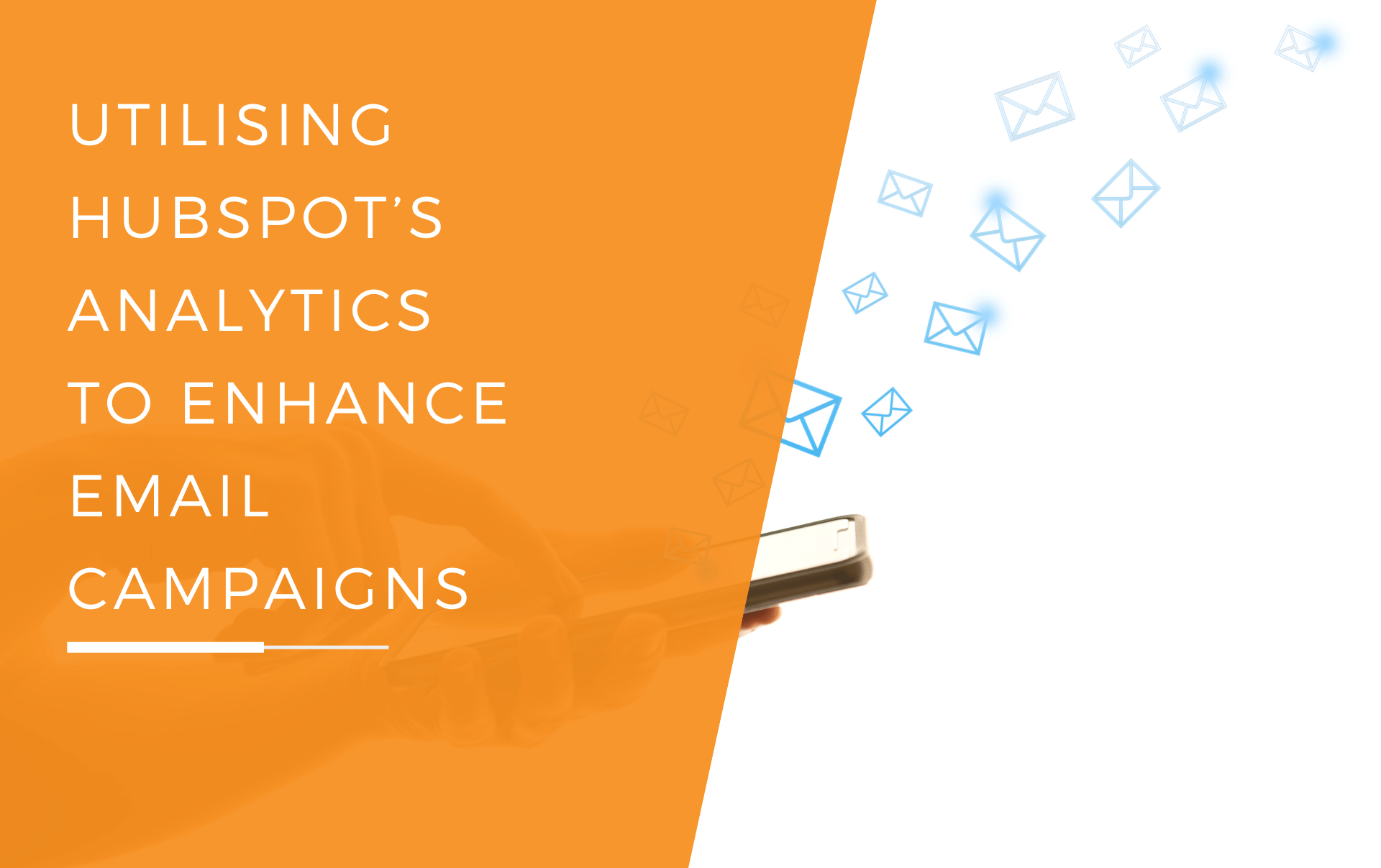 Utilising HubSpot’s Analytics to Enhance Email Campaigns